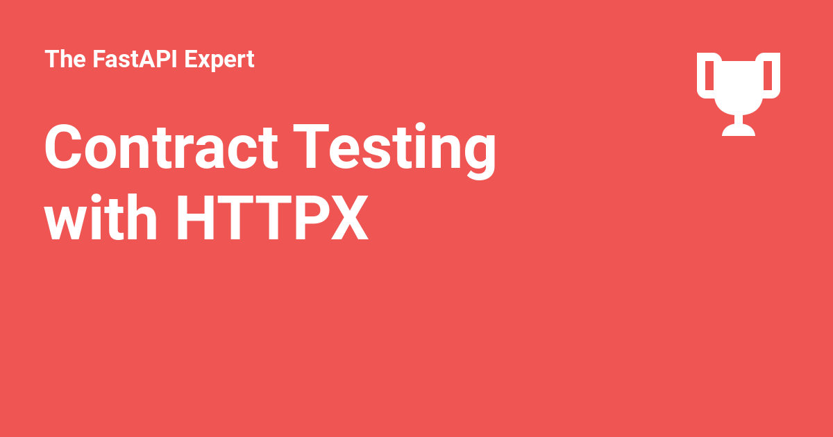 Contract Testing with HTTPX - The FastAPI Expert