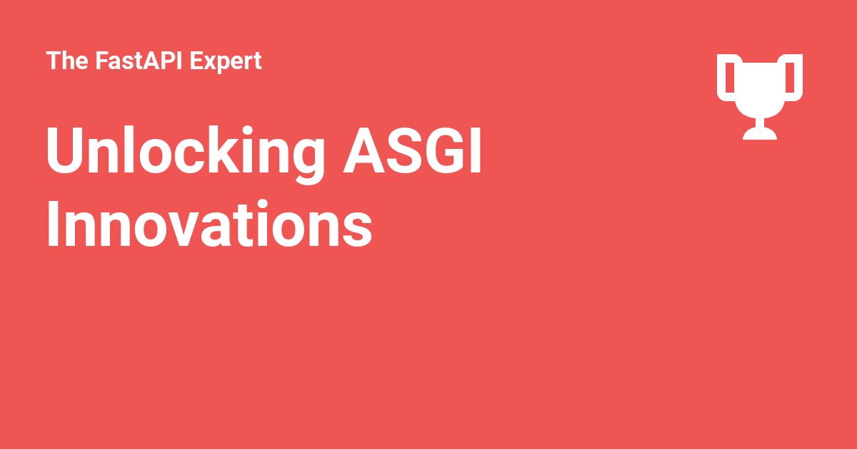 Unlocking ASGI Innovations - The FastAPI Expert